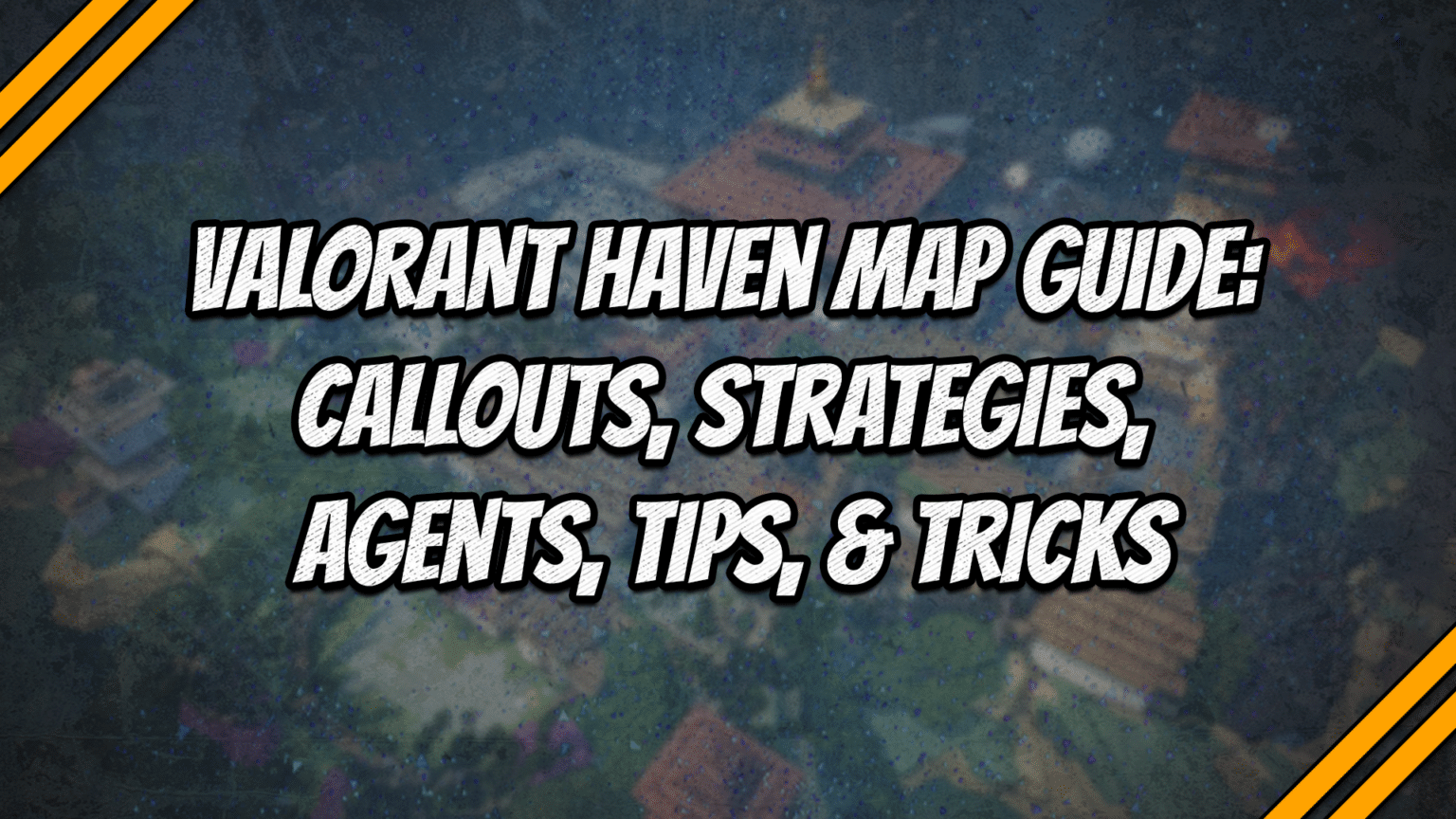 VALORANT Haven Map Guide: Callouts, Strategies, Agents, Tips, & Tricks