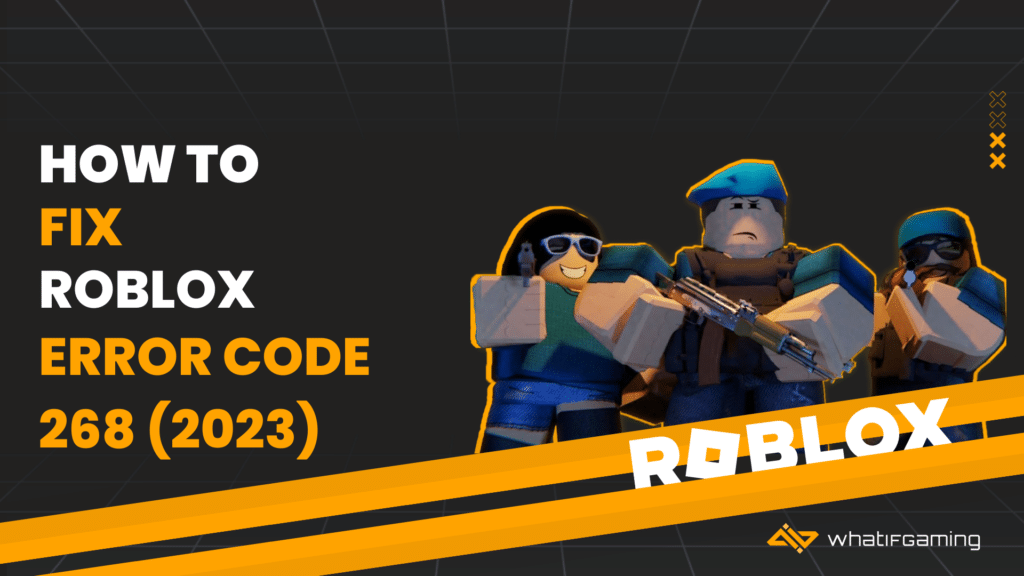 How to Fix Roblox Error Code 268: EXPLAINED (2023)